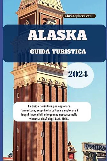 ALASKA GUIDA TURISTICA 2024: La Guida Definitiva per esplorare l ...