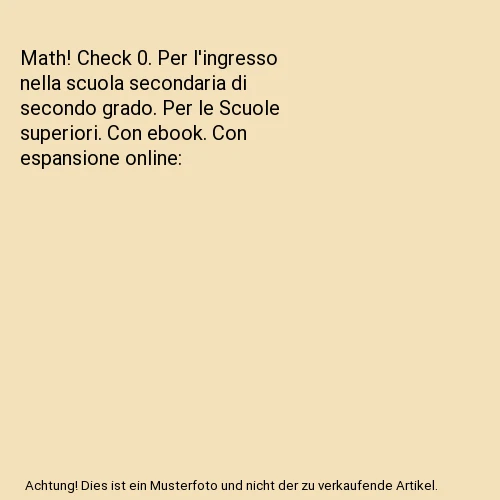 MATH! CHECK 0. Per l'ingresso nella scuola secondaria di secondo grado. Per le S EUR 5,93 ...