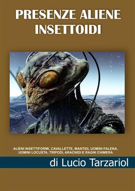 7042653 3332024 LIBRI Lucio Tarzariol - Presenze Aliene Insettoidi ...