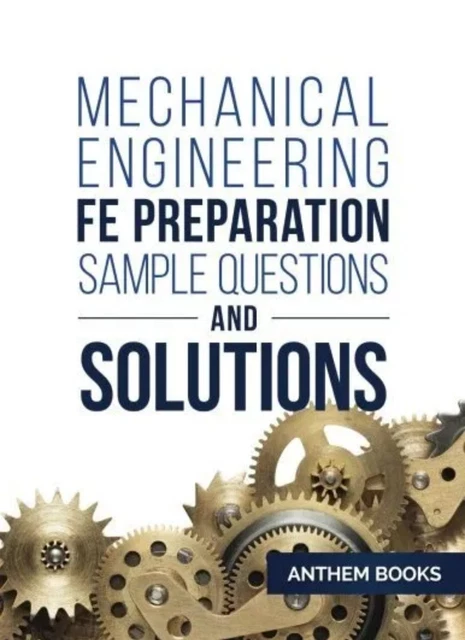 MECHANICAL ENGINEERING FE EXAM PREPARATION EXAMPLE By Anthem Books ...