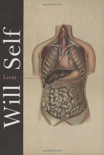 LIVER: A FICTIONAL Organ with a Surface Anatomy of Fou... by Self, Will ...