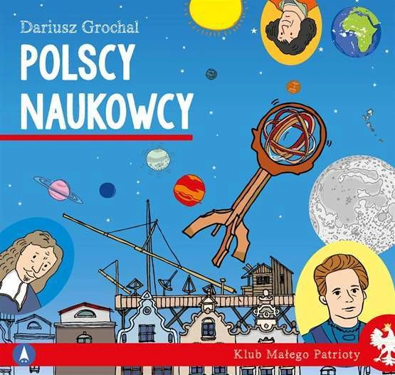 KLUB MAŁEGO PATRIOTY Polscy naukowcy (malego) DARIUSZ GROCHAL / Skrzat ...
