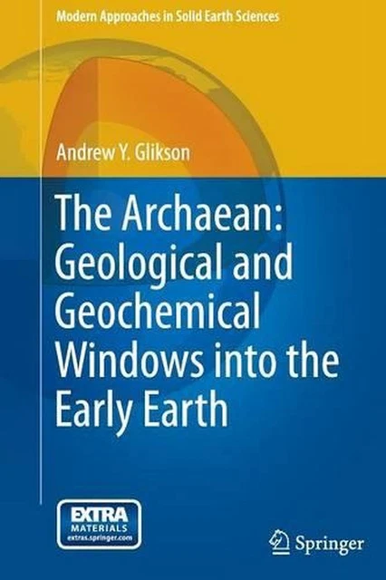 THE ARCHAEAN: GEOLOGICAL and Geochemical Windows into the Early Earth ...