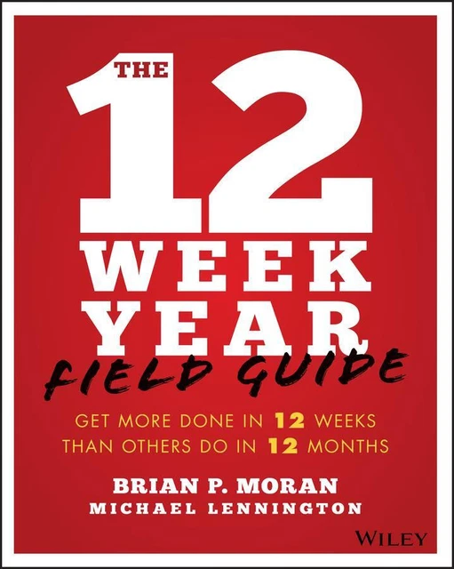 THE 12 WEEK Year Field Guide | Get More Done in 12 Weeks Than Others Do ...