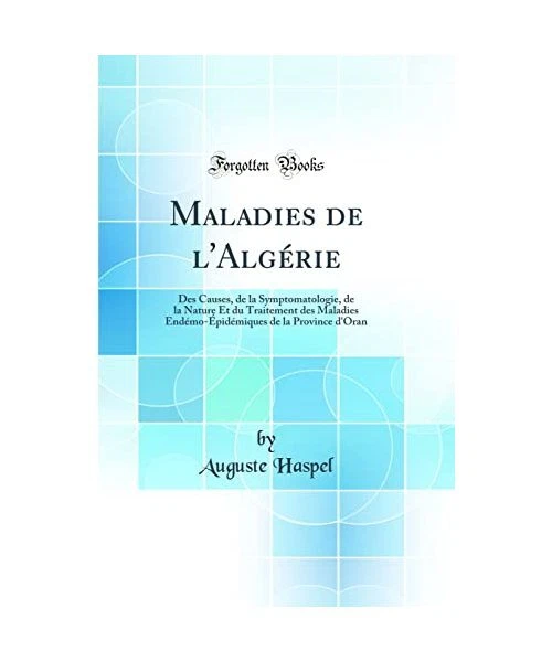 MALADIES DE L'ALGÉRIE: Des Causes, de la Symptomatologie, de la Nature ...