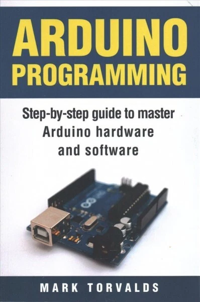 Arduino Programming Step By Step Guide To Master Arduino Hardware And Softw £3036