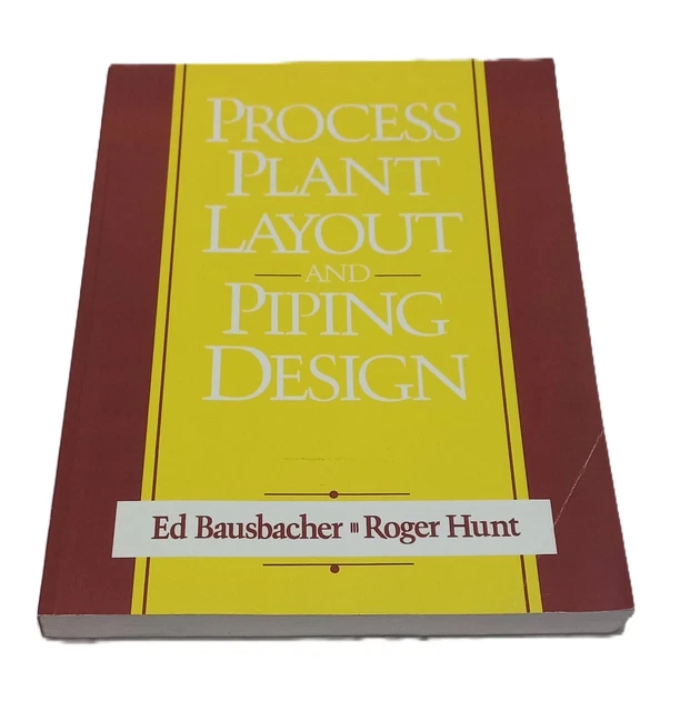 PROCESS PLANT LAYOUT and Piping Design by Ed Bausbacher Roger Hunt $124 ...