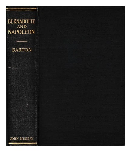 BARTON, DUNBAR PLUNKET Sir (1853-1937) Bernadotte Et Napoléon, 1763 ...