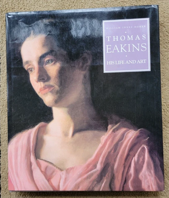 WILLIAM INNES HOMER THOMAS EAKINS His Life and Art 1ère édition 1ère ...