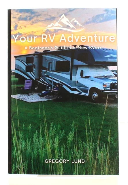 YOUR RV ADVENTURE: A Beginner’s Guide For New Rvers By Greg Lund £11.53 ...