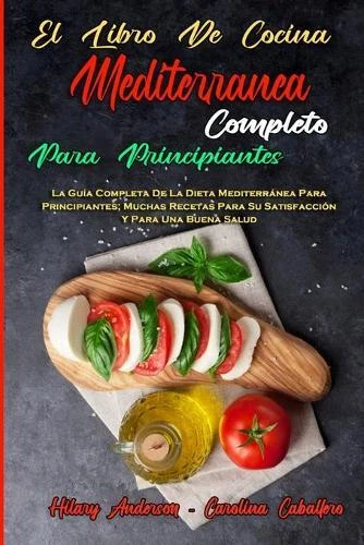 HILARY ANDERSON CAROLIN El Libro De Cocina Mediterránea Completo Para Pr (Poche) EUR 23,93 ...