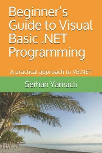 BEGINNER'S GUIDE TO Visual Basic .NET Programming: A Practical Approach ...