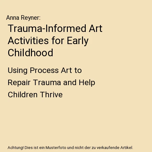 TRAUMA-INFORMED ART ACTIVITIES for Early Childhood: Using Process Art ...