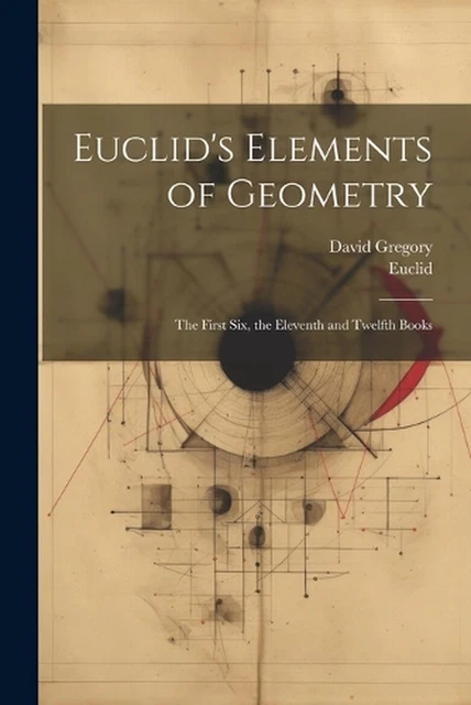 EUCLID'S ELEMENTS OF Geometry: The First Six, the Eleventh and Twelfth ...