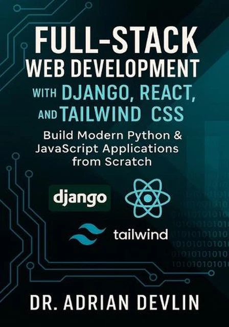FULL-STACK WEB DEVELOPMENT with Django, React, and Tailwind CSS: Build Modern Py £38.96 ...