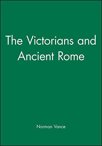 THE VICTORIANS AND ANCIENT ROME By Norman Vance - Hardcover **BRAND NEW ...