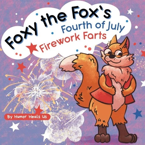 FOXY THE FOX'S Fourth of July Firework Farts: A Funny Picture Book For ...