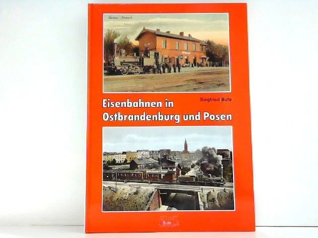 EISENBAHNEN IN OSTBRANDENBURG und Posen. Bufe, Siegfried: EUR 44,30 ...