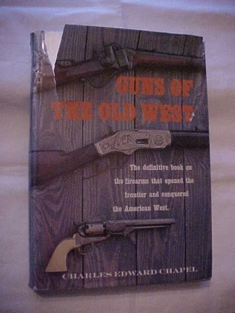 GUNS OF THE OLD WEST by CHAPEL: FIREARMS THAT CONQUERED THE AMERICAN ...