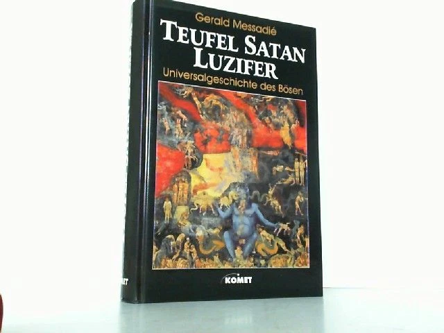 TEUFEL, SATAN, LUZIFER: Universalgeschichte des Bösen. Messadié, Gerald ...