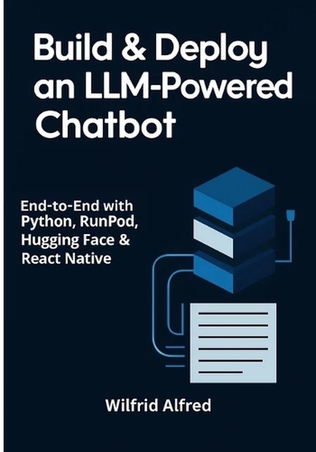 BUILD & DEPLOY an LLM-Powered Chatbot: End-to-End with Python, RunPod, Hugging F £21.99 ...