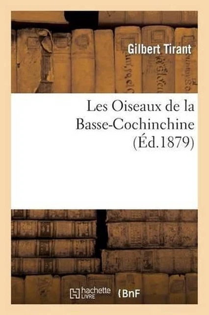 LES OISEAUX DE la Basse-Cochinchine by Gilbert Tirant (French ...