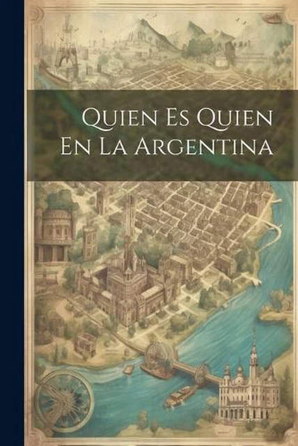 QUIEN ES QUIEN En La Argentina by Anonymous Paperback Book EUR 65,74 ...