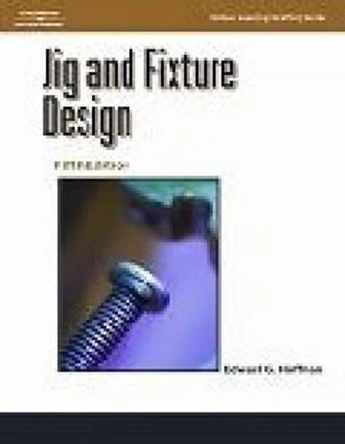 JIG AND FIXTURE Design, by Edward Hoffman (English) Paperback Book £82. ...