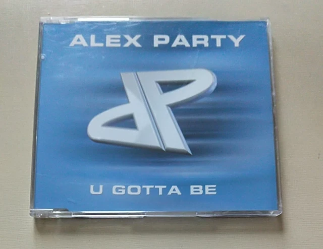 ALEX PARTY - U Gotta Be. Maxi CD 8 Tracks. EUR 3,50 - PicClick FR