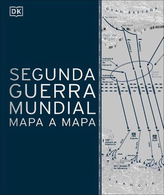 SEGUNDA GUERRA MUNDIAL mapa a mapa (World War II Map by Map) by DK ...
