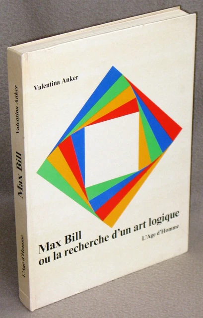 MAX BILL. OU LA RECHERCHE D'UN ART LOGIQUE - 1°ed.1979 - VALENTINA ...