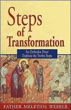 STEPS OF TRANSFORMATION : An Orthodox Priest Explores the Twelve Steps ...