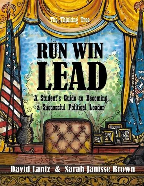 RUN WIN LEAD: A Student's Guide to becoming a Successful Political ...