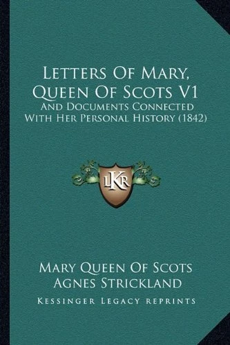 LETTERS OF MARY, QUEEN OF SCOTS V1: AND DOCUMENTS *Excellent Condition ...