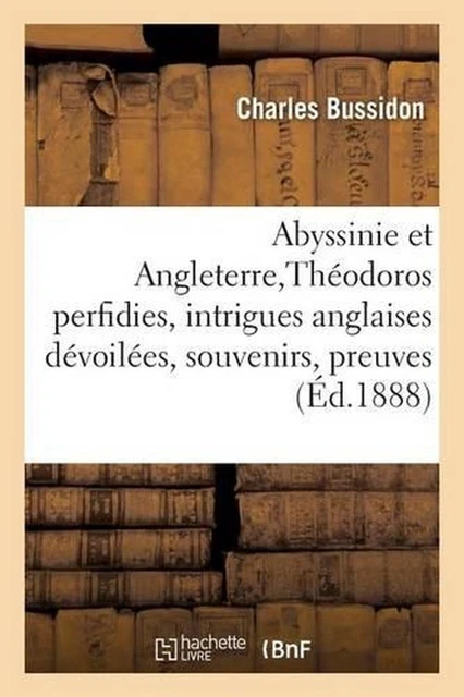 ABYSSINIE ET ANGLETERRE Thodoros, Perfidies Et Intrigues Anglaises ...