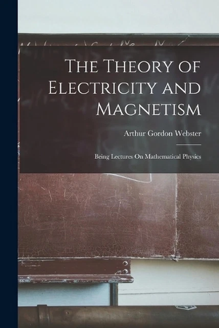 THE THEORY OF Electricity and Magnetism: Being Lectures On Mathematical ...