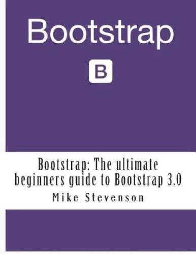 BOOTSTRAP: THE ULTIMATE beginners guide to Bootstrap 30 (bootstrap ...