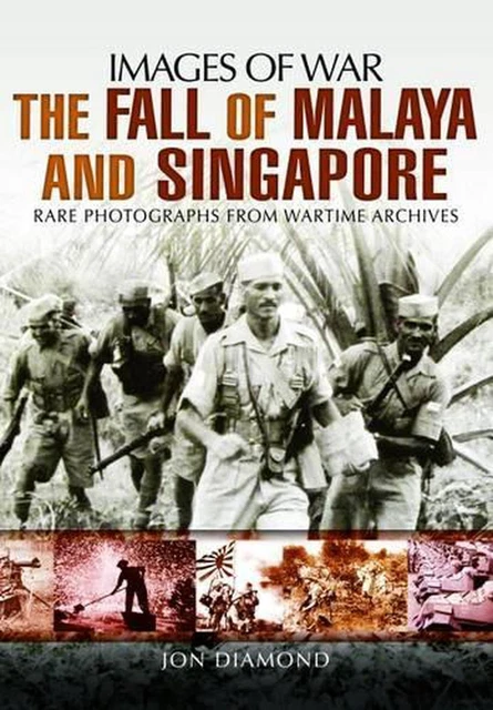 FALL OF MALAYA and Singapore: Images of War by Jon Diamond (English ...
