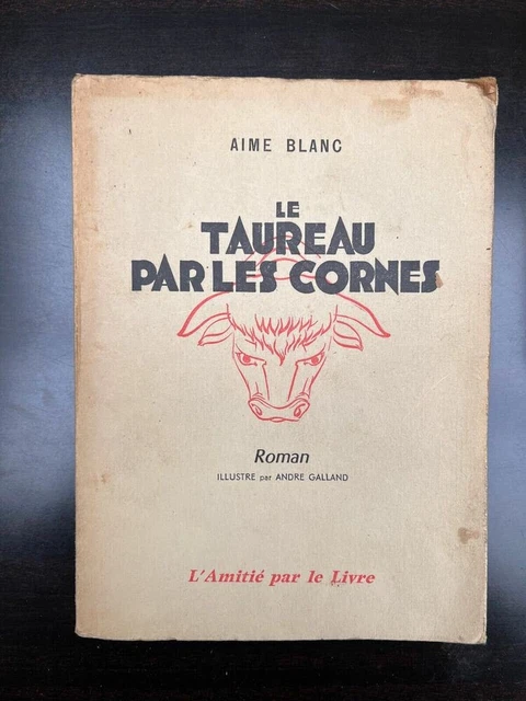 AIME BLANC: LE taureau par les cornes/ L'Amitié par le livre 1958 EUR 5 ...
