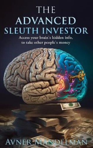 THE ADVANCED SLEUTH Investor: Access your brain's hidden info, to take ...
