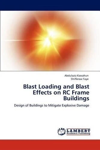 ABDULAZIZ KASSAHUN SHIFFE Blast Loading and Blast Effects on Rc Frame B (Poche) EUR 60,74 ...