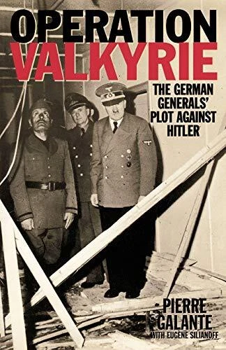 OPERATION VALKYRIE: THE German Generals' Plot Against Hitler Pierre ...