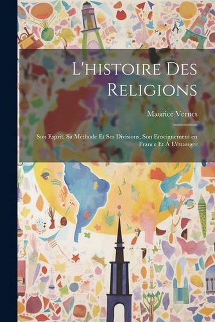 L'HISTOIRE DES RELIGIONS: Son esprit, sa m?thode et ses divisions, son enseignem EUR 43,31 ...