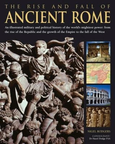THE RISE AND Fall of Ancient Rome: An Illustrated Military and ...