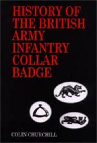 COLIN CHURCHILL HISTORY of the British Army Infantry Collar Badge ...