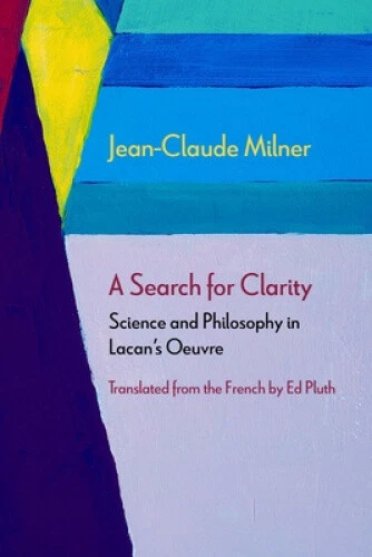 A SEARCH FOR Clarity: Science and Philosophy in Lacan's Oeuvre ...