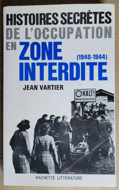 HISTOIRES SECRÈTES DE l'Occupation en Zone Interdite 1940 1944 J VATIER ...