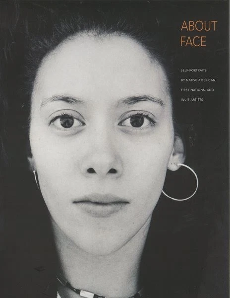ABOUT FACE : Self-portraits by Native American, First Nations, and ...