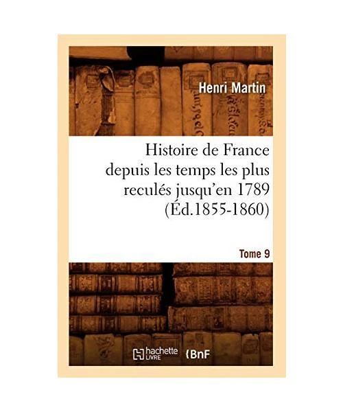 HISTOIRE DE FRANCE Depuis Les Temps Les Plus Reculés Jusqu'en 1789. Tome 9 (Éd EUR 15,10 ...