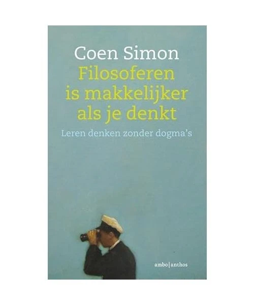 FILOSOFEREN IS MAKKELIJKER als je denkt: leren denken zonder dogma's ...